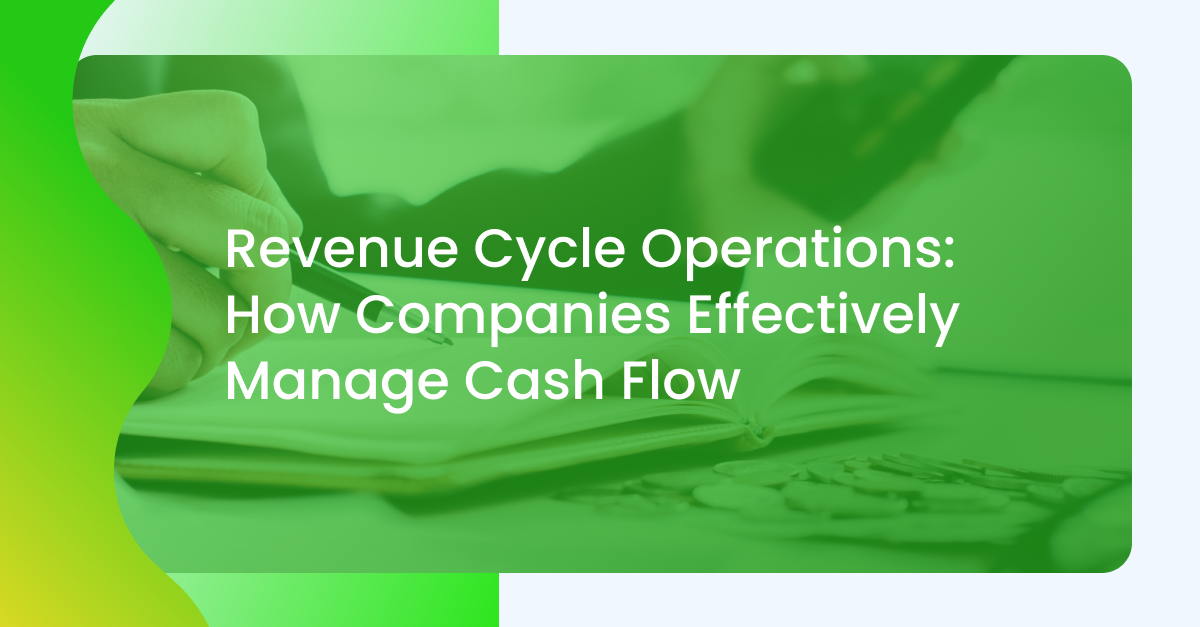 Revenue Cycle Operations: How Companies Effectively Manage Cash Flow